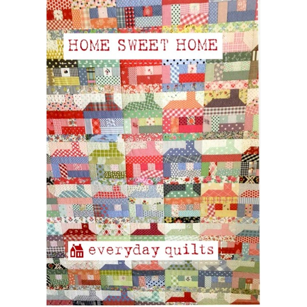 Home Sweet Home - Sandra Boyle - Everyday Quilts - Maree St Clair Quilts